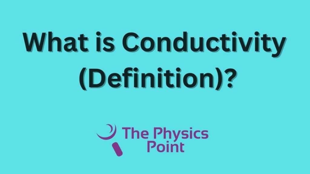 What is Conductivity? Definition, Formula, Symbol and Unit