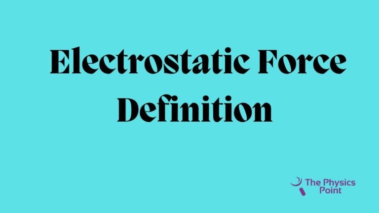 What is Electrostatic Force? Definition, Equation and Examples
